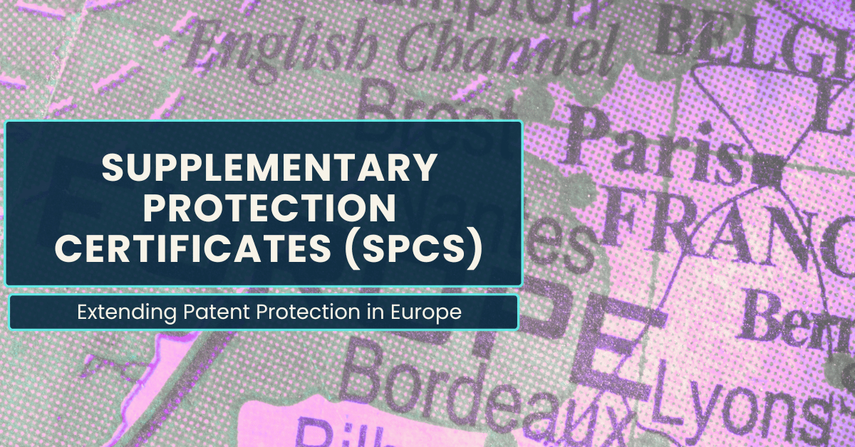 Supplementary Protection Certificates (SPCs): Extending Patent ...
